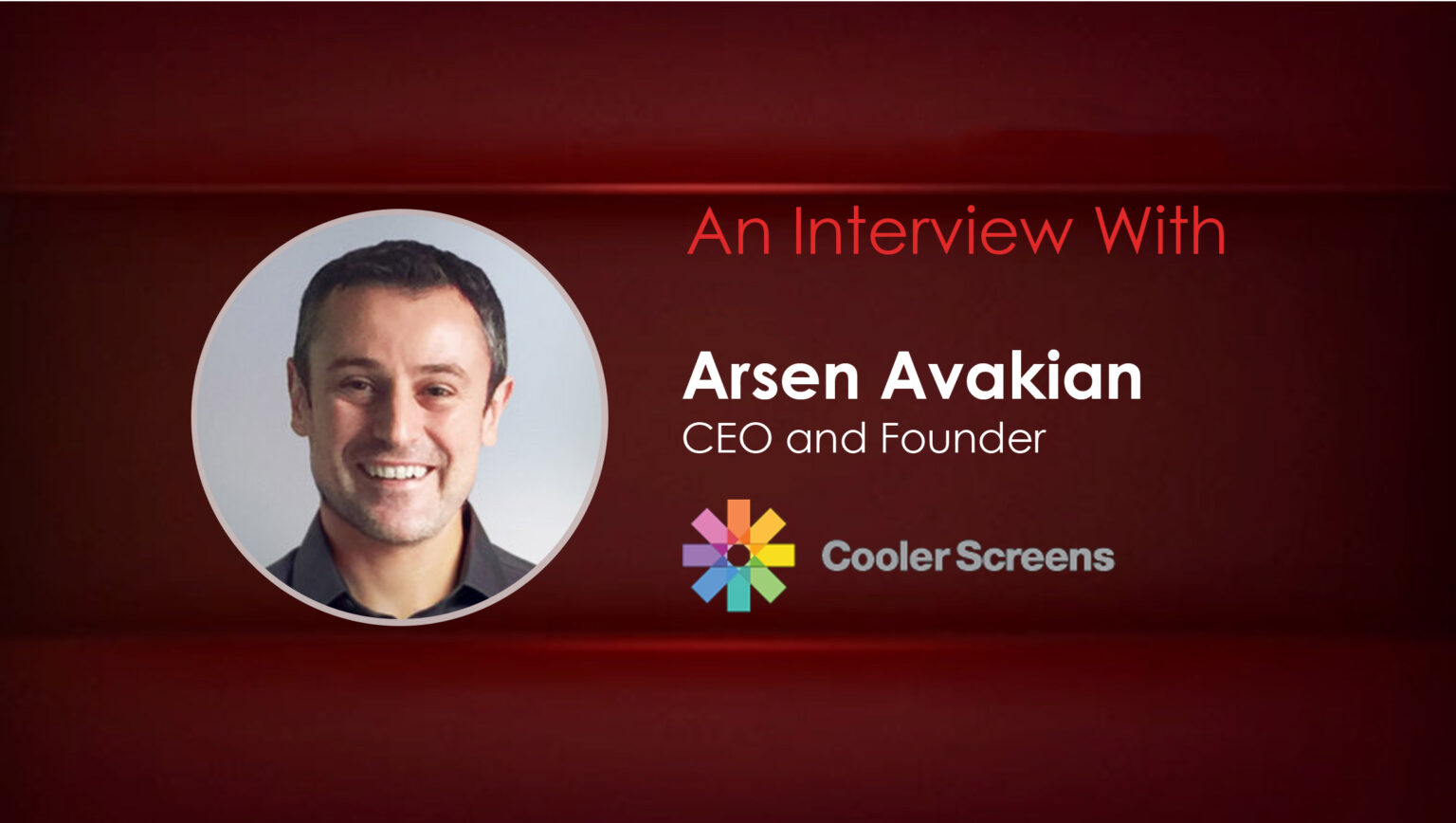 MarTech Interview with Arsen Avakian, at Cooler Screens